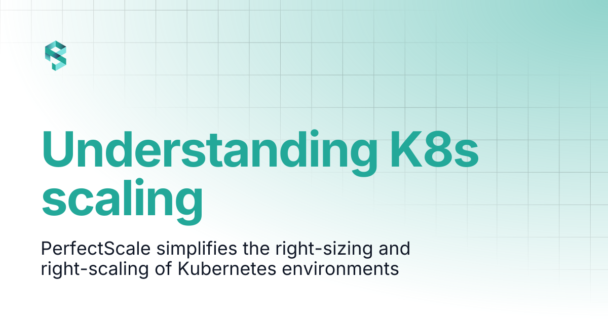Understanding K8s scaling | PerfectScale