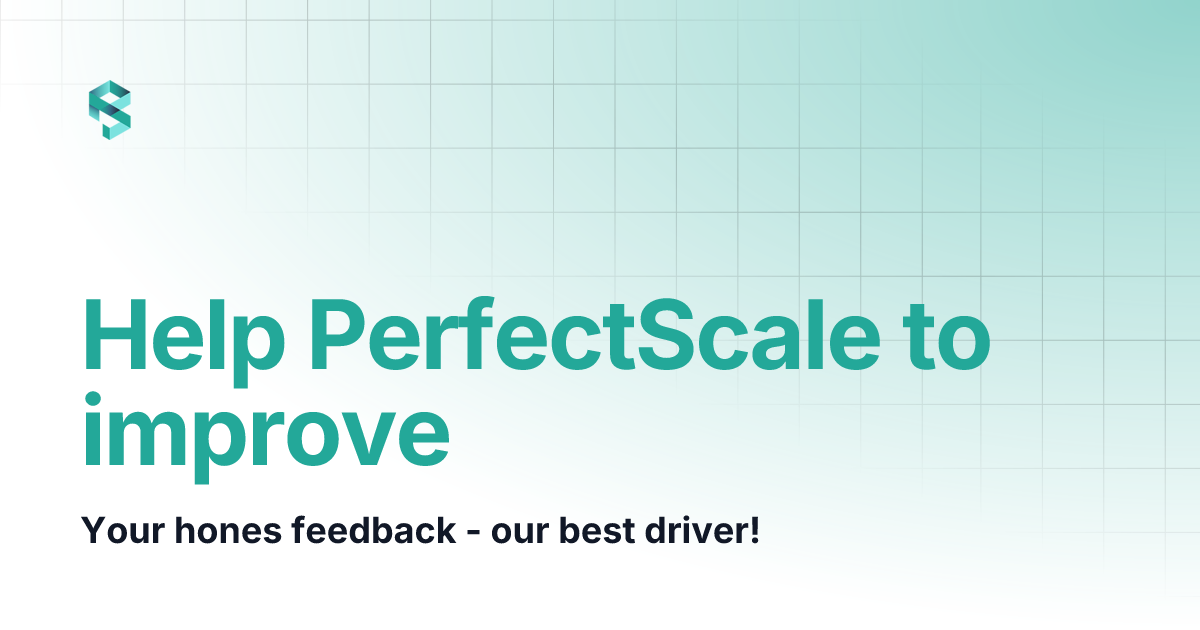 Help PerfectScale to improve | PerfectScale